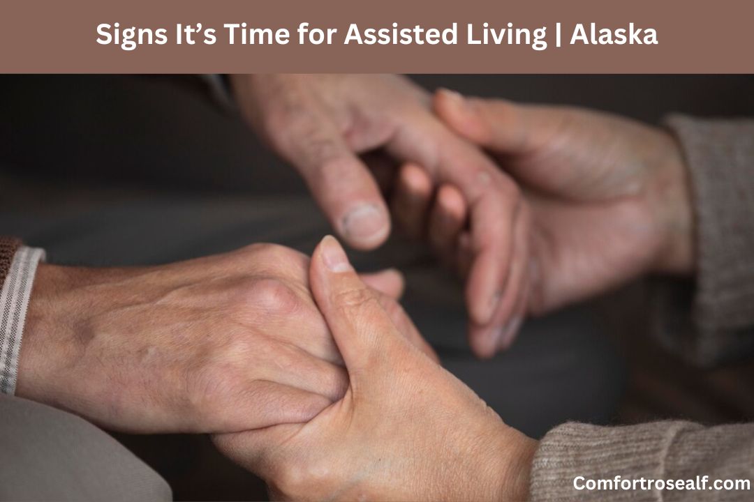 Signs It’s Time for Assisted Living | Comfort Rosealf - Comfort Rosealf
